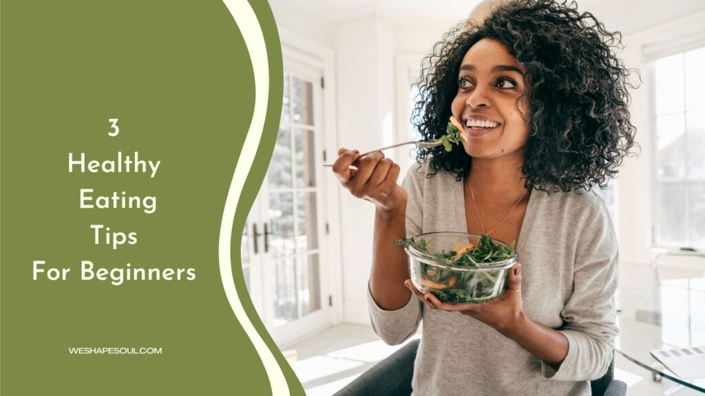 3 Healthy Eating Tips For Beginners - Weshapesoul