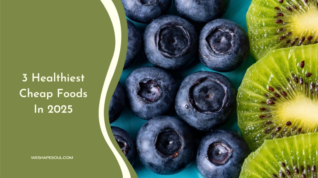 3 Healthiest Cheap Foods In 2025 - Weshapesoul